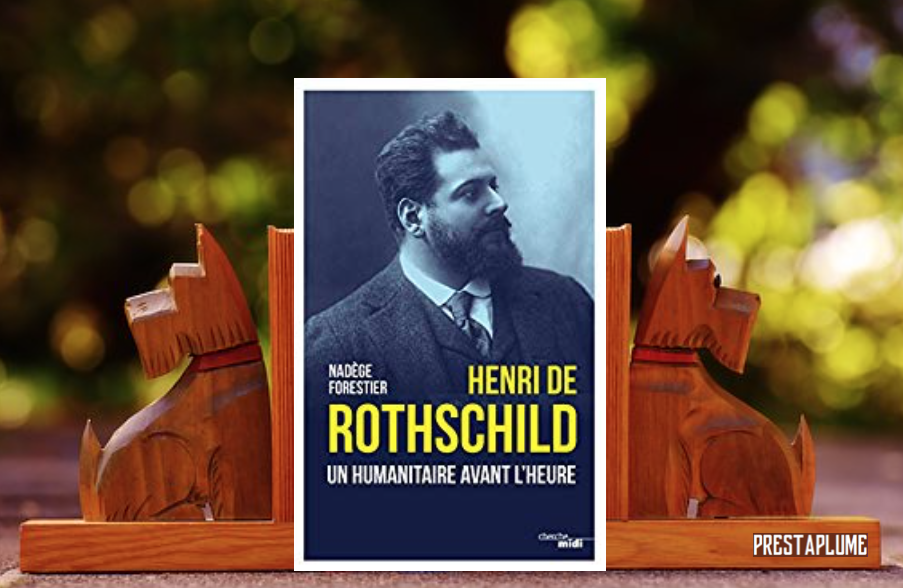 "Henri de Rothschild, un humanitaire avant l'heure", Nadège Forestier ...